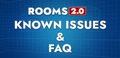 Rooms 2.0 Known Issues and FAQs